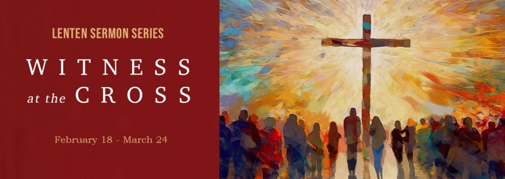 Lenten Sermon Series: Witness at the Cross – Glen Mar Church